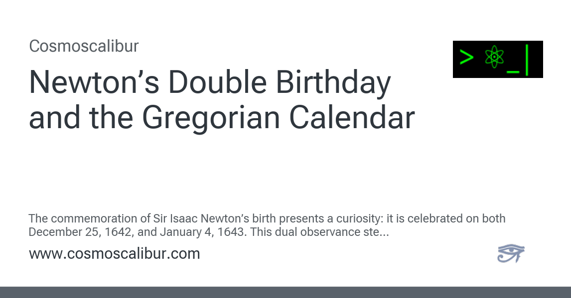 Newton’s Double Birthday and the Gregorian Calendar — Cosmoscalibur