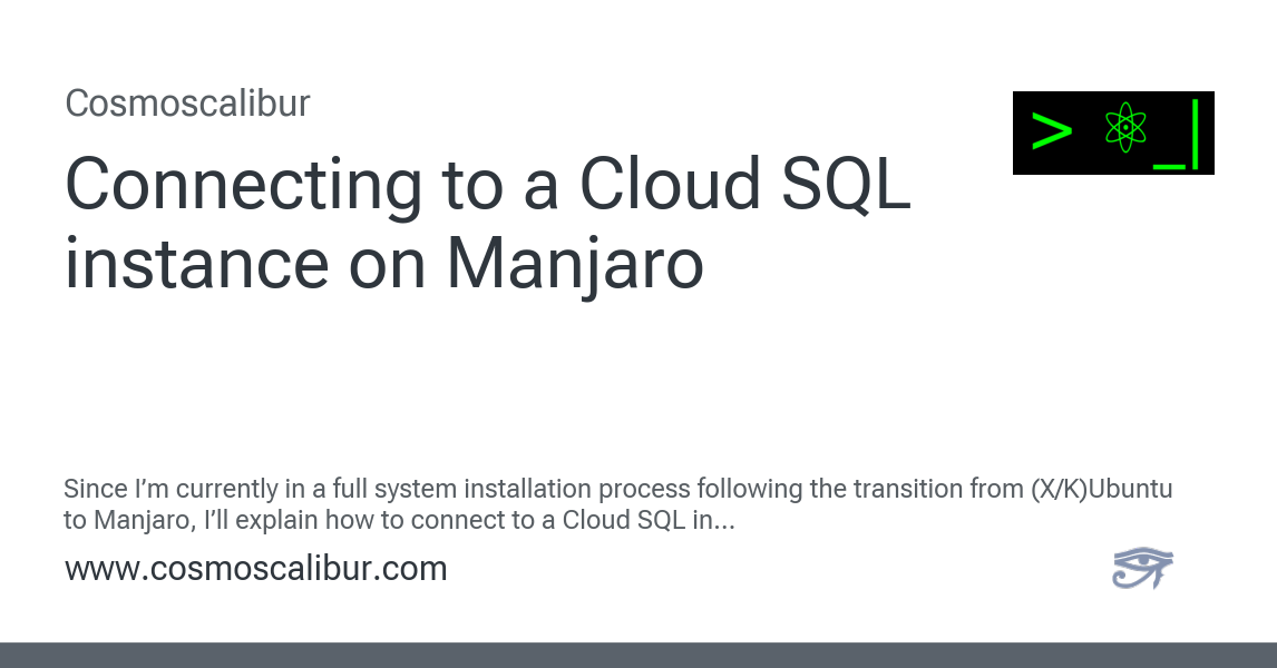 Connecting to a Cloud SQL instance on Manjaro — Cosmoscalibur